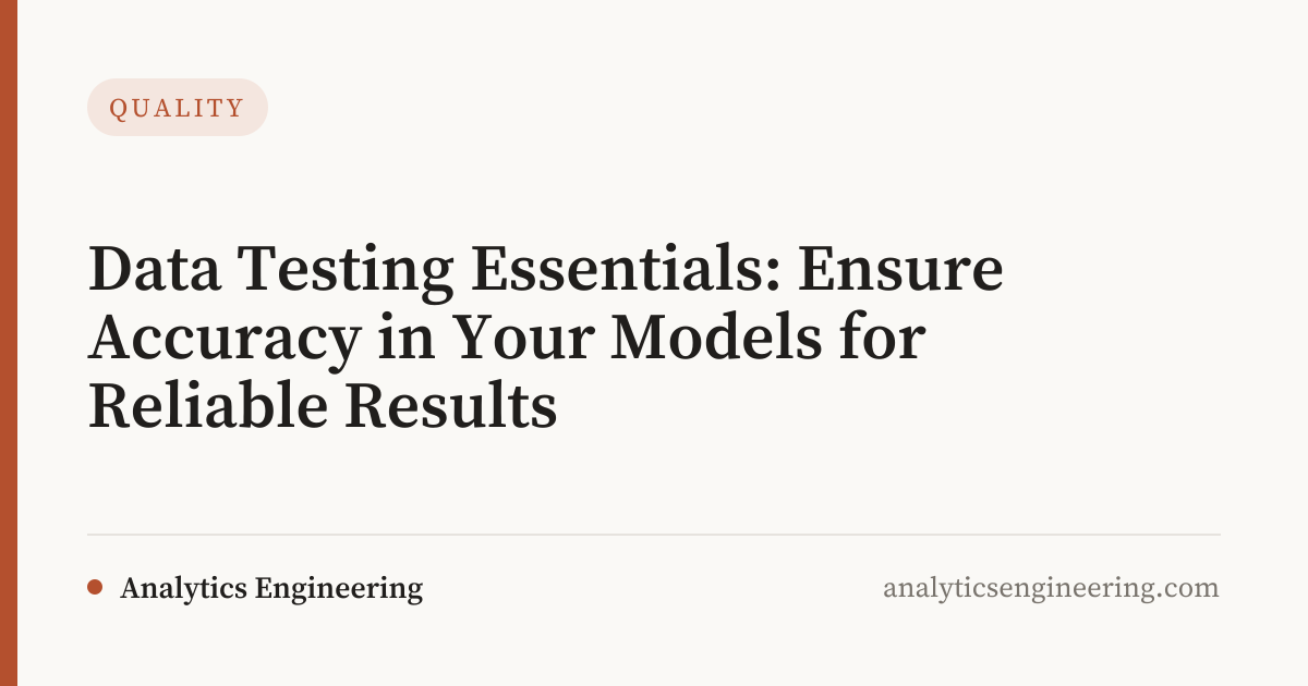 Data Testing Essentials: Ensure Model Accuracy · Analytics Engineering